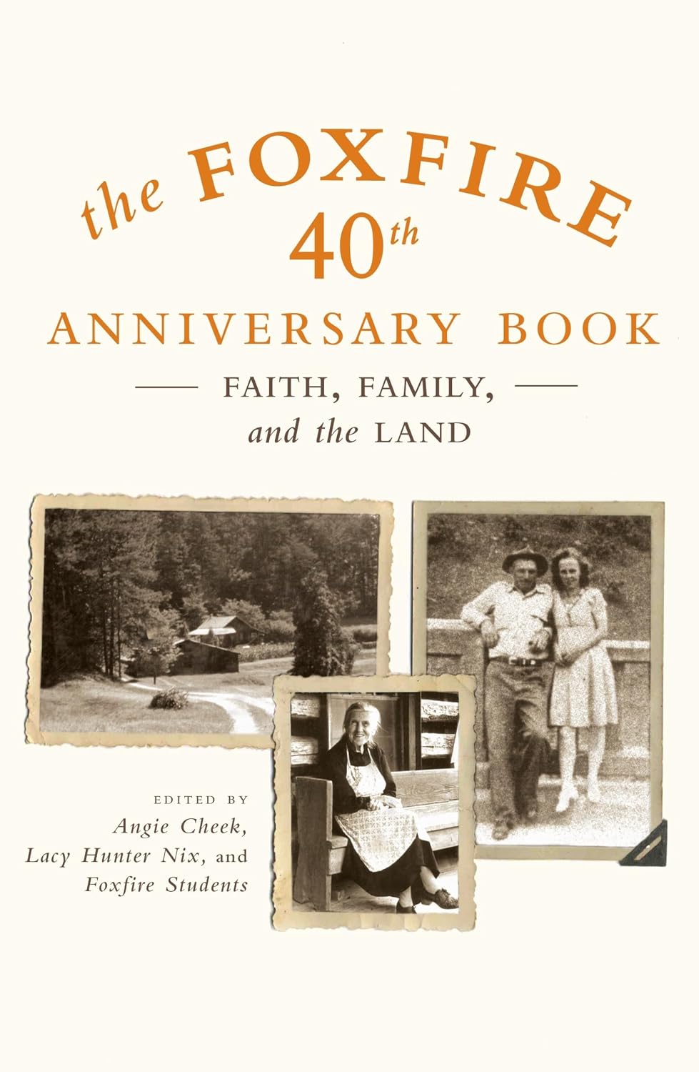 The Foxfire 40th Anniversary Book: Faith, Family, and the Land (Foxfire ...