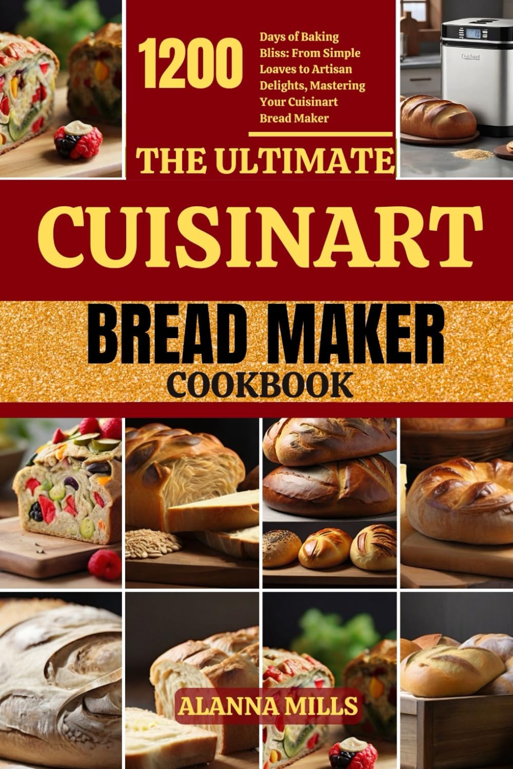 THE ULTIMATE CUISINART BREAD MAKER COOKBOOK: 1200 Days of Baking Bliss ...