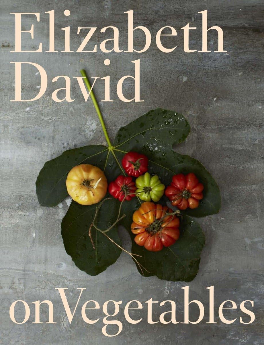 Elizabeth David on Vegetables: A Cookbook: David, Elizabeth ...