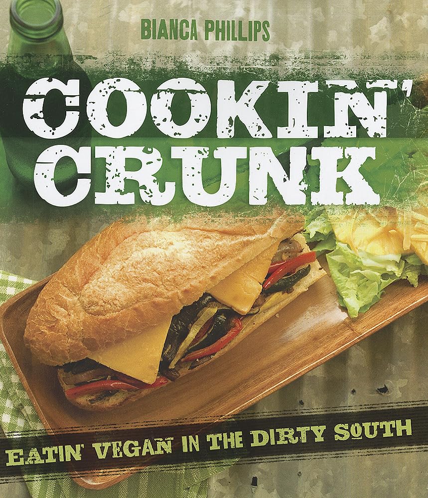 Cookin' Crunk: Eating Vegan in the Dirty South: Bianca Phillips ...