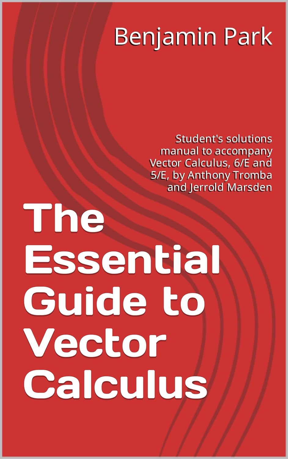 The Essential Guide to Vector Calculus: Student's solutions manual to ...