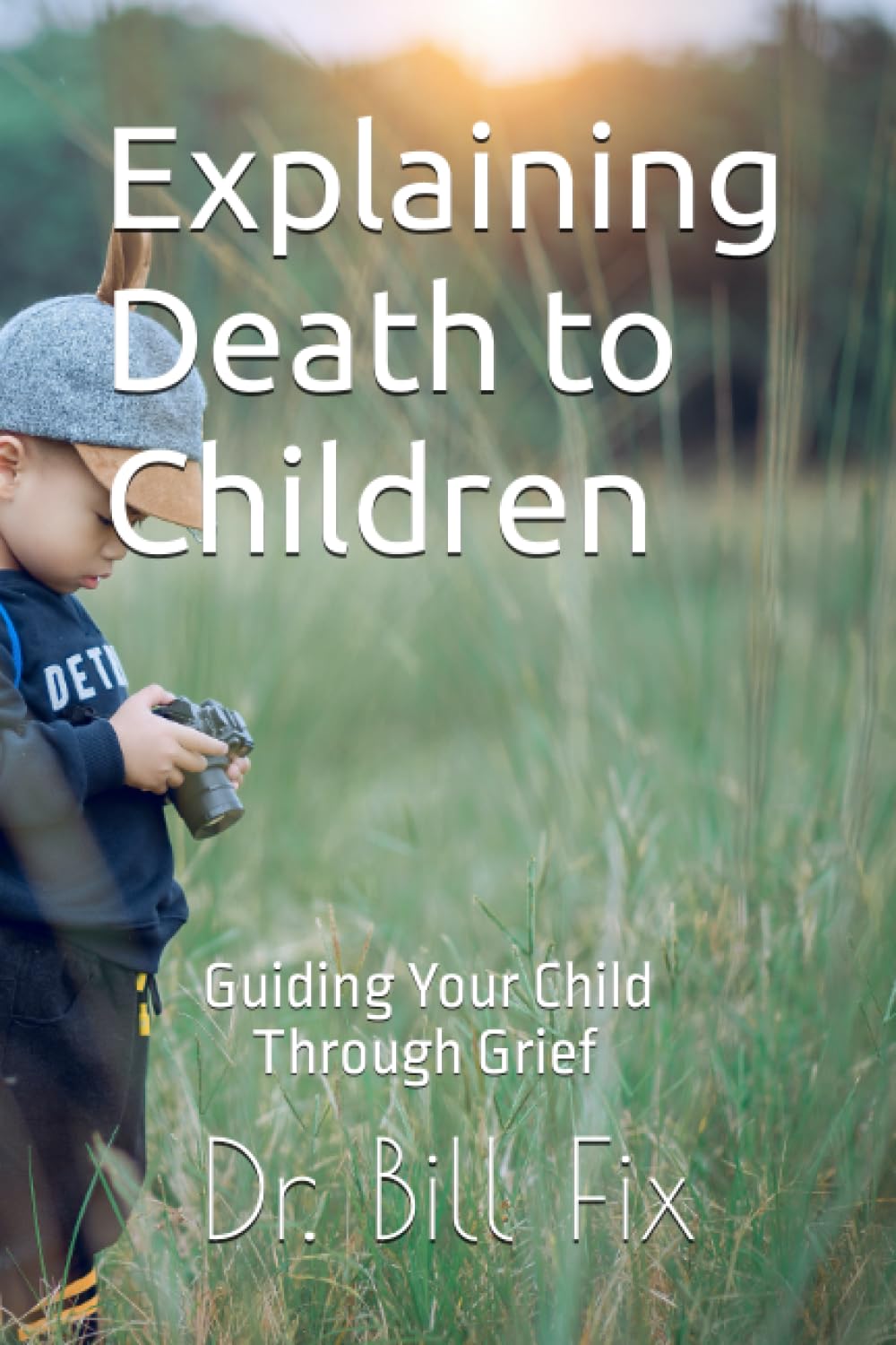 Explaining Death to Children: Guiding Your Child Through Grief: Fix, Dr ...