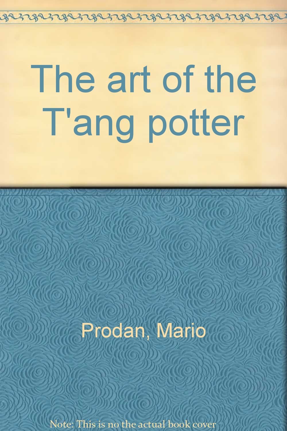 The Art of the T'ang Potter: Prodan, Mario: Amazon.com: Books