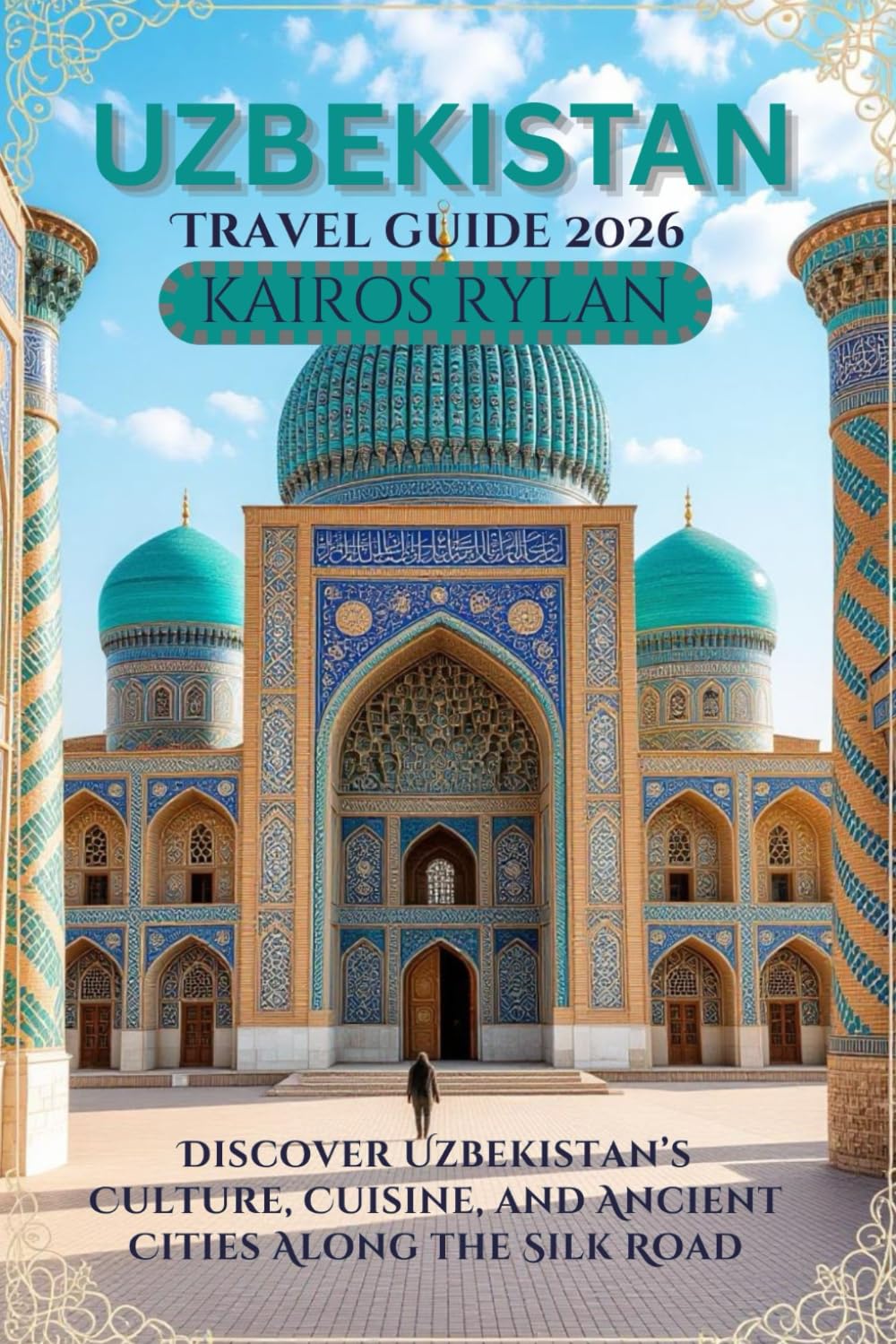 UZBEKISTAN TRAVEL GUIDE 2026: Discover Uzbekistan's Culture, Cuisine ...