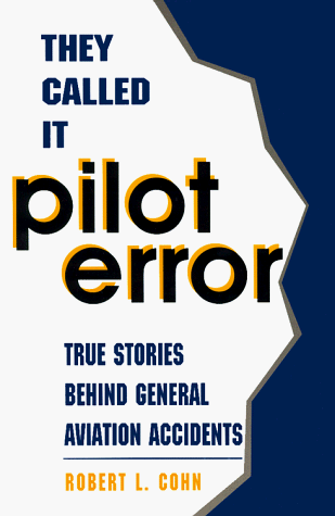 They Called It Pilot Error: True Stories Behind General Aviation ...