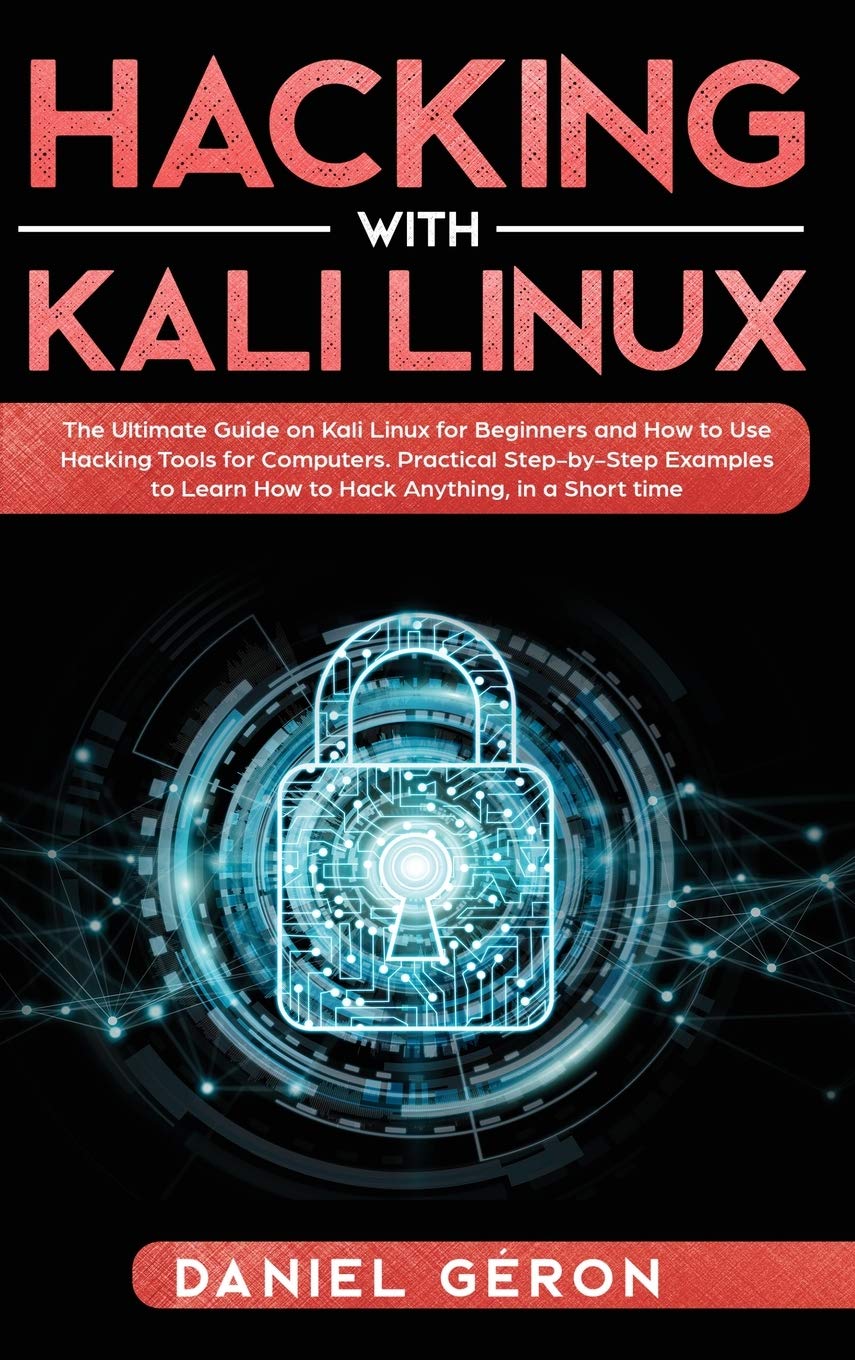 Hacking With Kali Linux The Ultimate Guide On Kali Linux For Beginners And How To Use Hacking