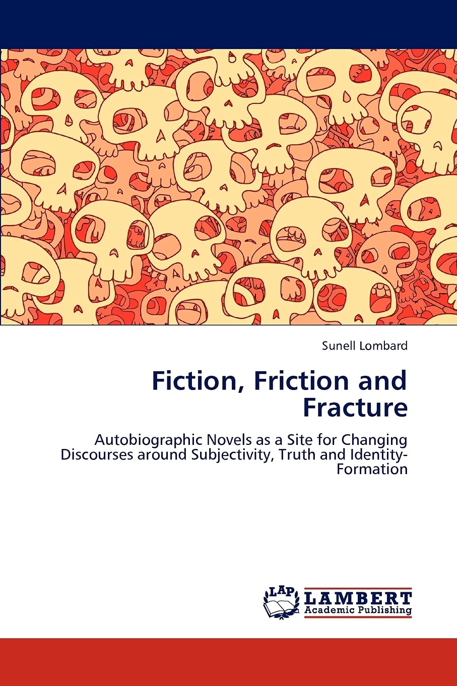 Fiction, Friction and Fracture: Autobiographic Novels as a Site for ...