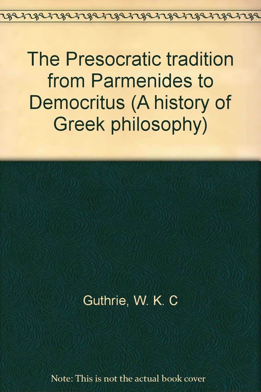 The Presocratic tradition from Parmenides to Democritus (A history of ...