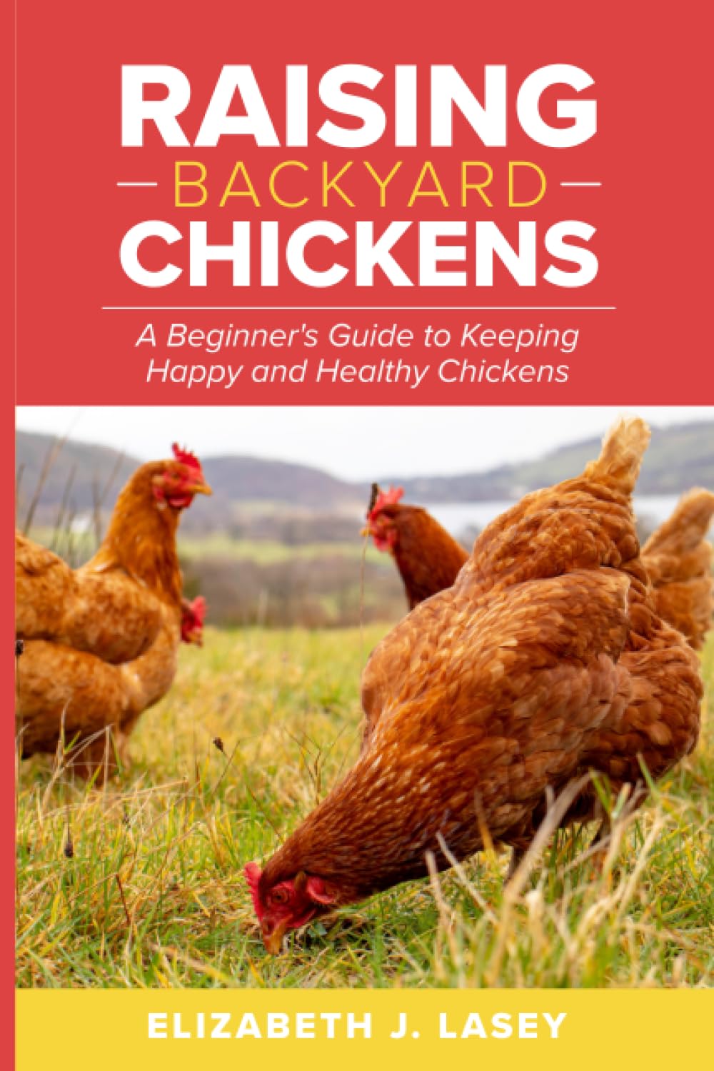 Raising Backyard Chickens: A Beginner’s Guide to Keeping Happy and ...