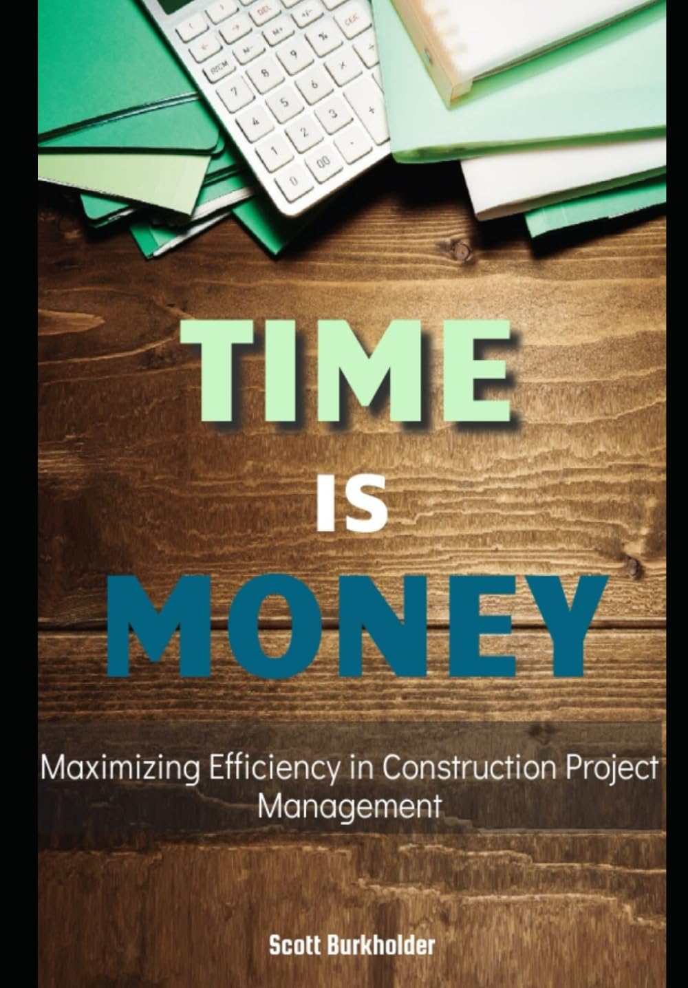 Amazon.com: Time is Money: Maximizing Efficiency in Construction ...