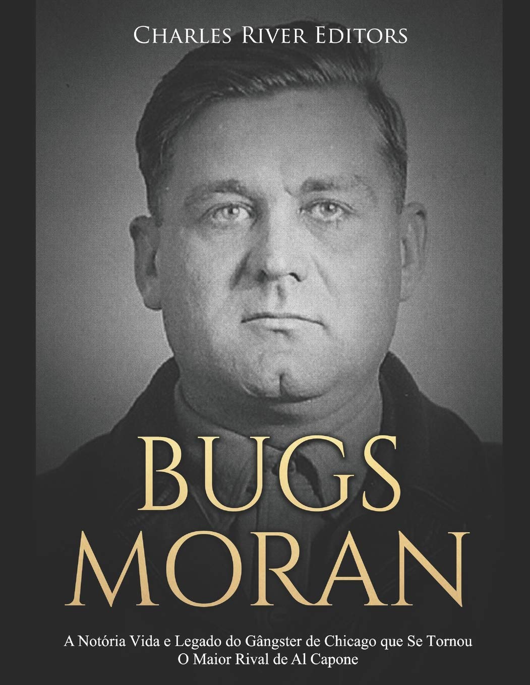 Buy Bugs Moran: A Notória Vida e Legado do Gângster de Chicago que Se ...