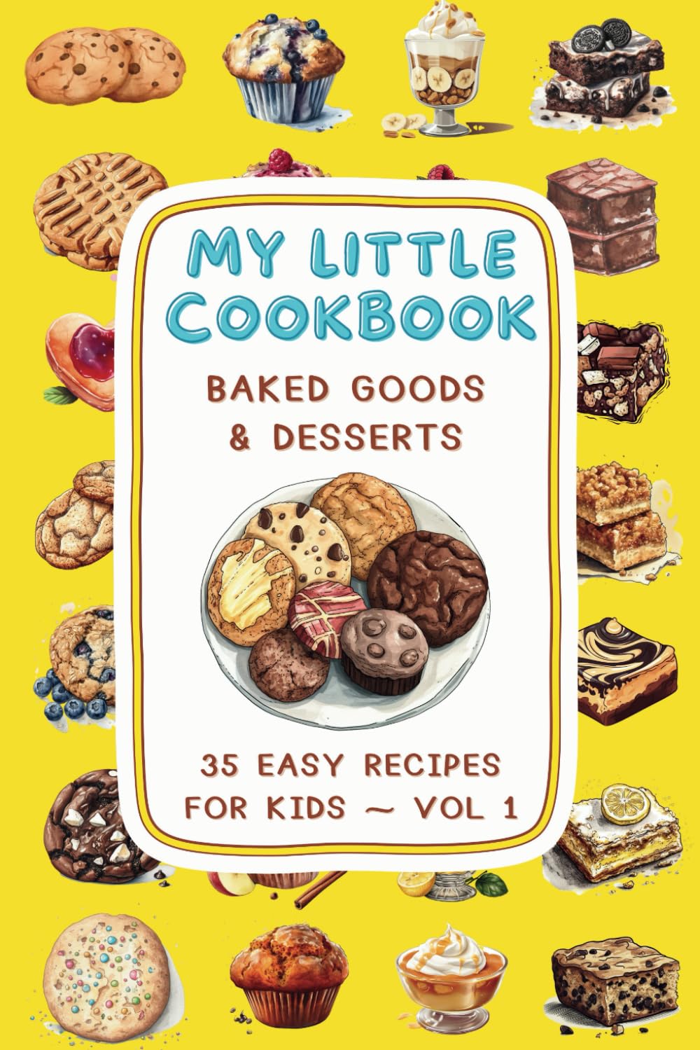 Baking and Dessert Cookbook for Kids | Volume 1: 35 Easy & Fun Baking ...