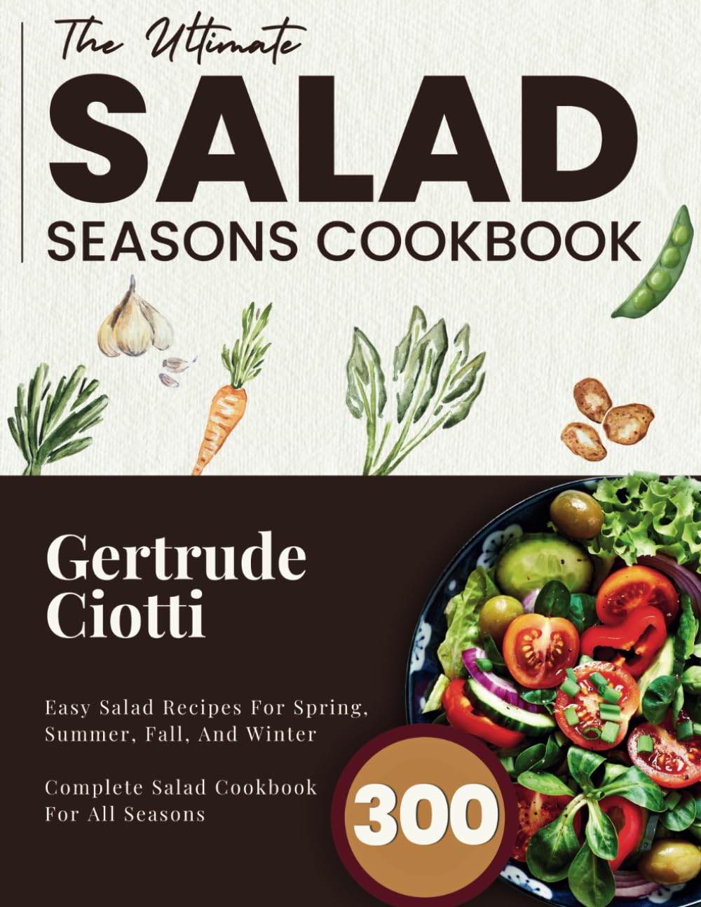 The Ultimate Salad Seasons Cookbook: 300 Easy Salad Recipes For Spring ...