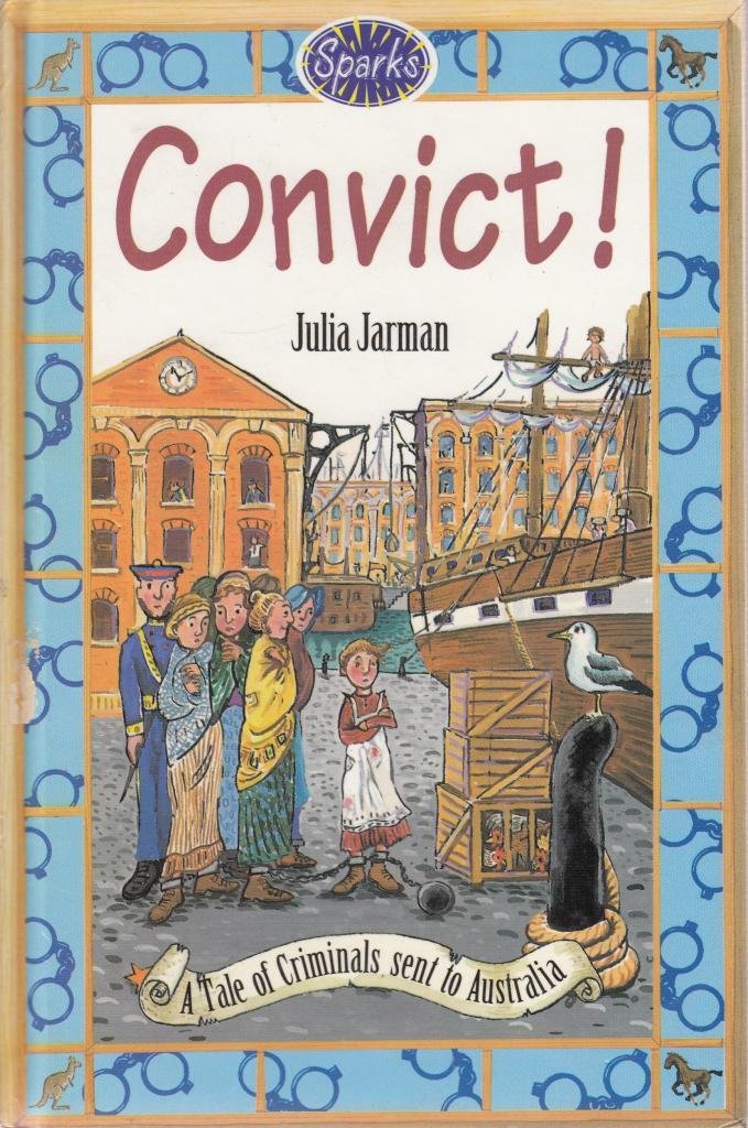 Convict! a Tale of Criminals Sent to Australia (Sparks): 9780749625917 ...