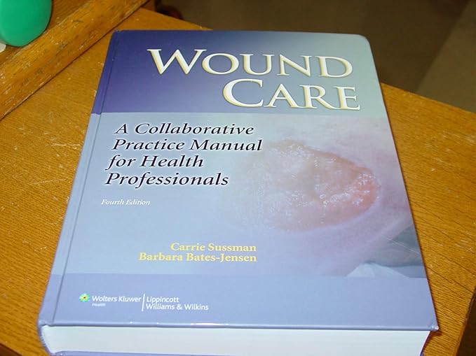 Wound Care: A Collaborative Practice Manual for Health Professionals ...