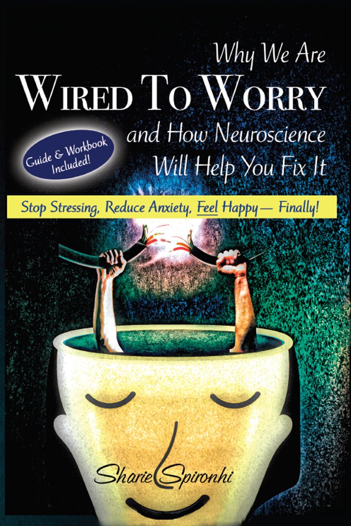Why We Are Wired To Worry And How Neuroscience Will Help You Fix it ...