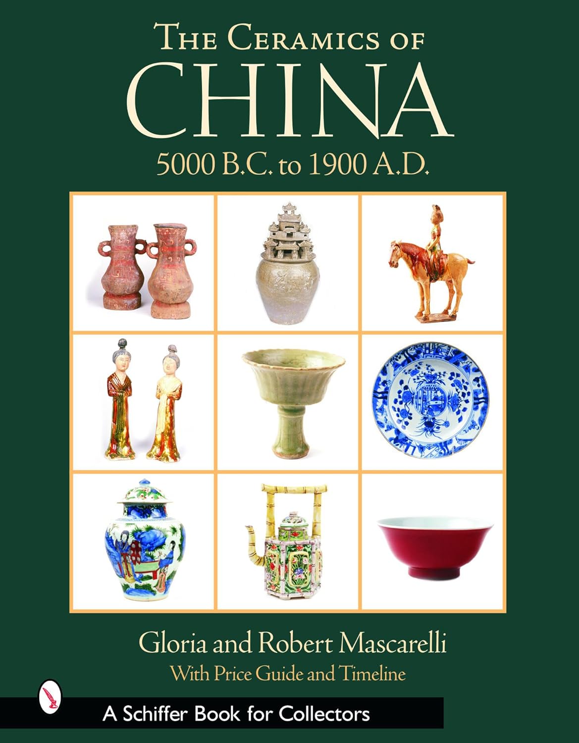 The Ceramics of China: 5000 B.C. to 1900 A.D. (A Schiffer Book for ...