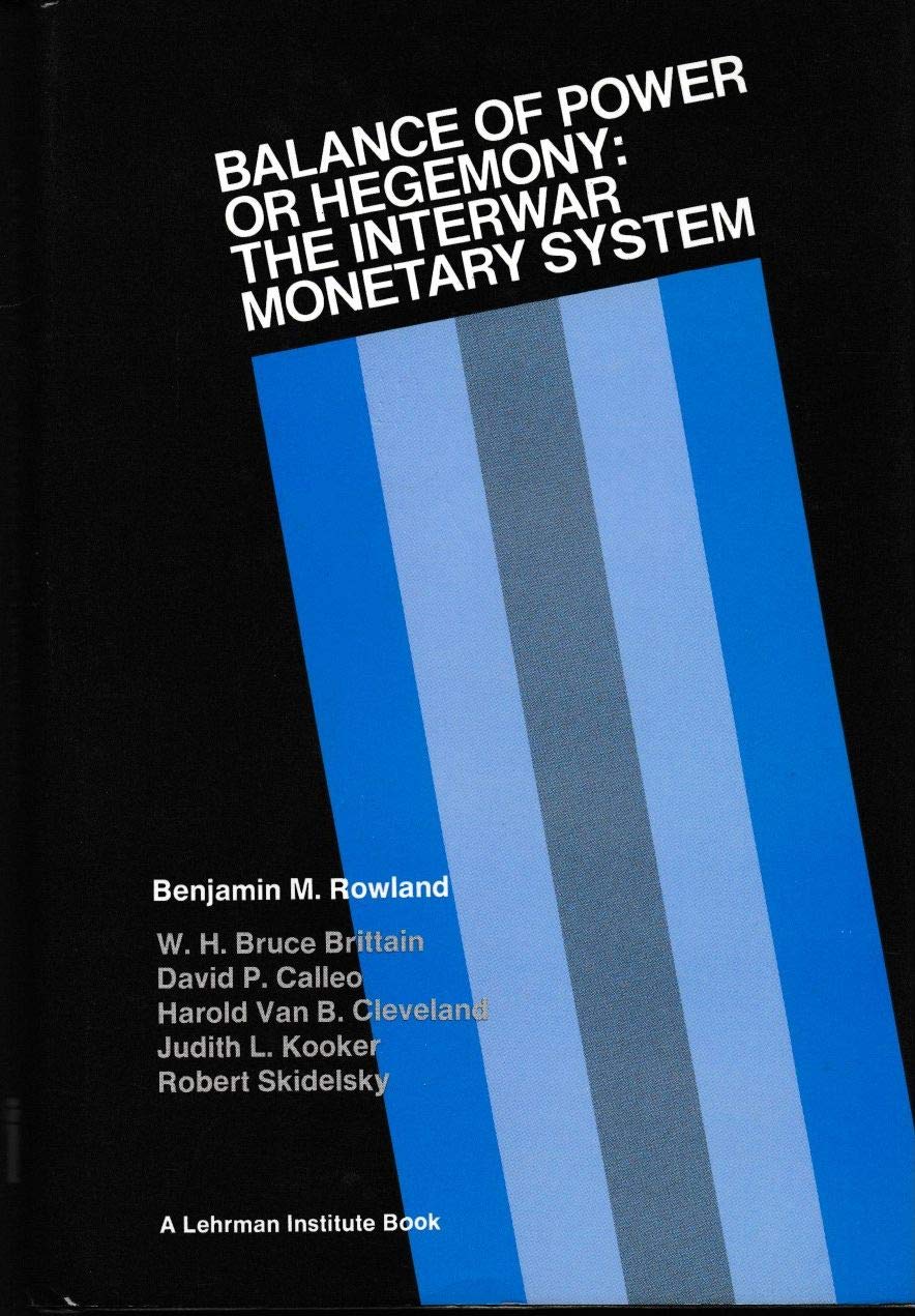 Balance of Power or Hegemony: The Interwar Monetary System (A Lehrman ...