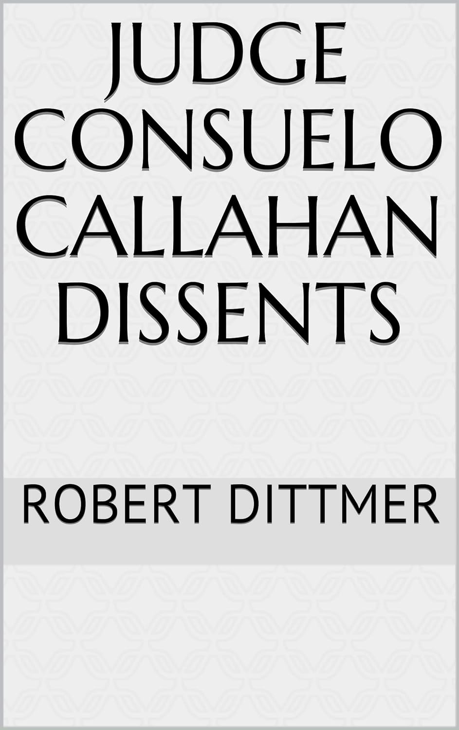 Judge Consuelo Callahan Dissents (English Edition) eBook : Dittmer ...