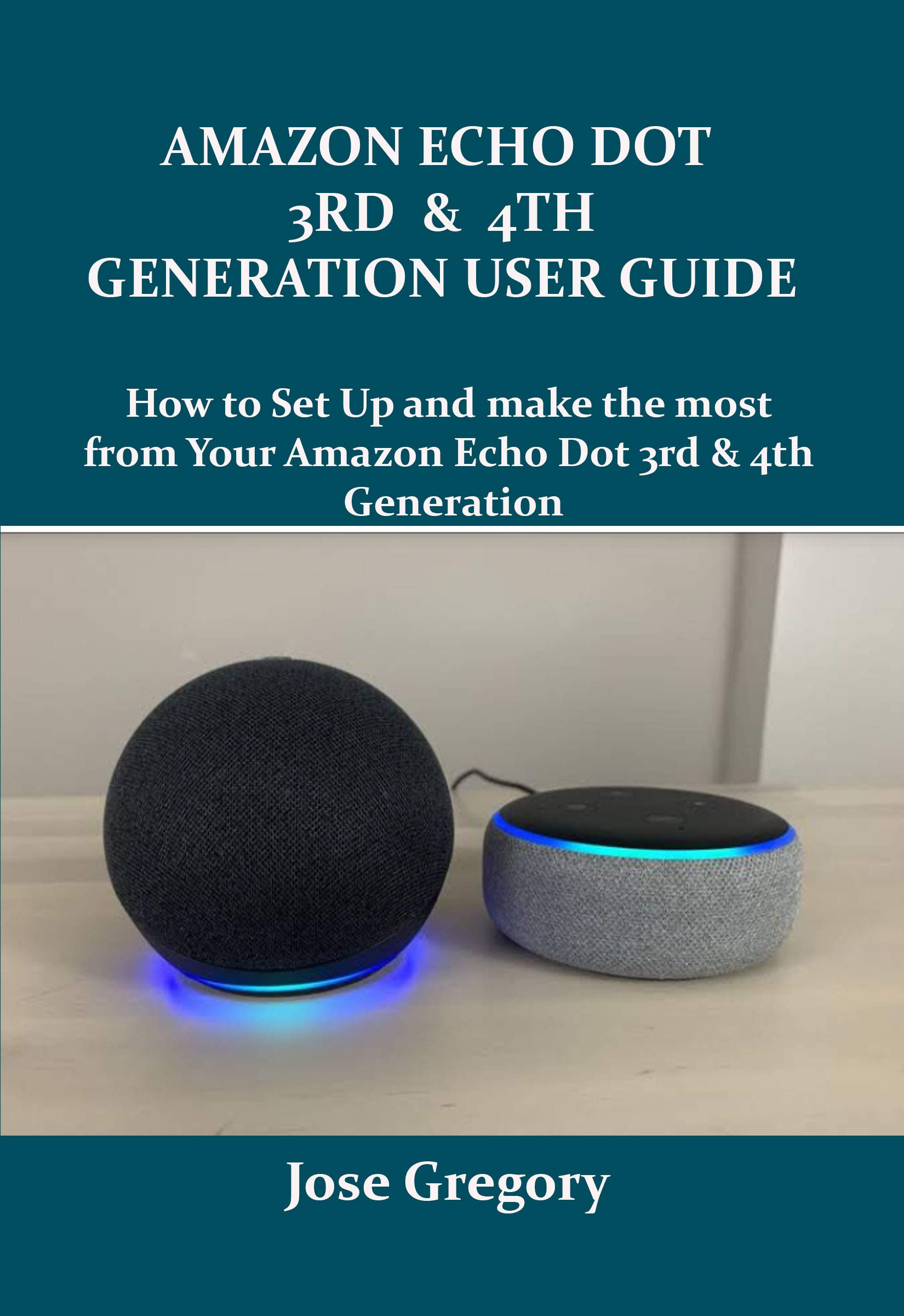 Buy AMAZON ECHO DOT 3RD AND 4TH GENERATION USER GUIDE: How to set up ...