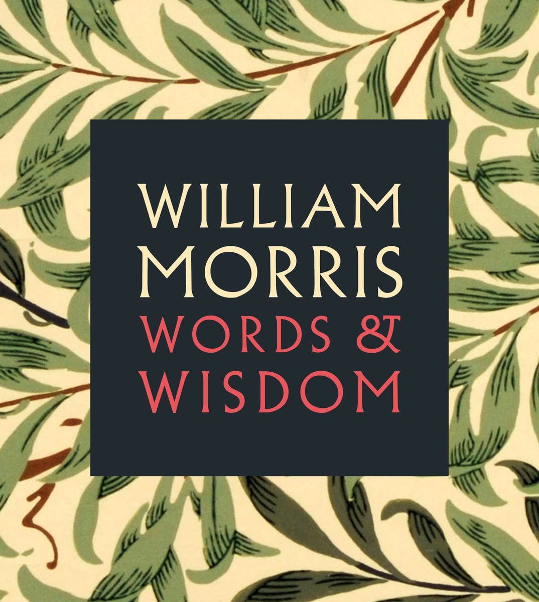 William Morris: Words & Wisdom: Morris, William: 9781855144941: Amazon.com: Books