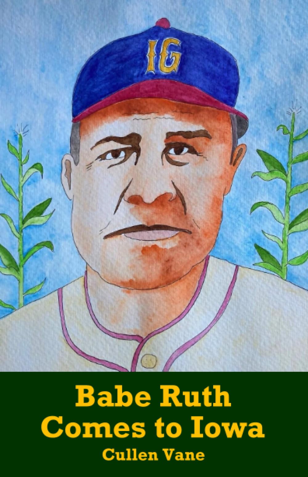 Babe Ruth Comes to Iowa: Vane, Cullen: 9798851945878: Amazon.com: Books