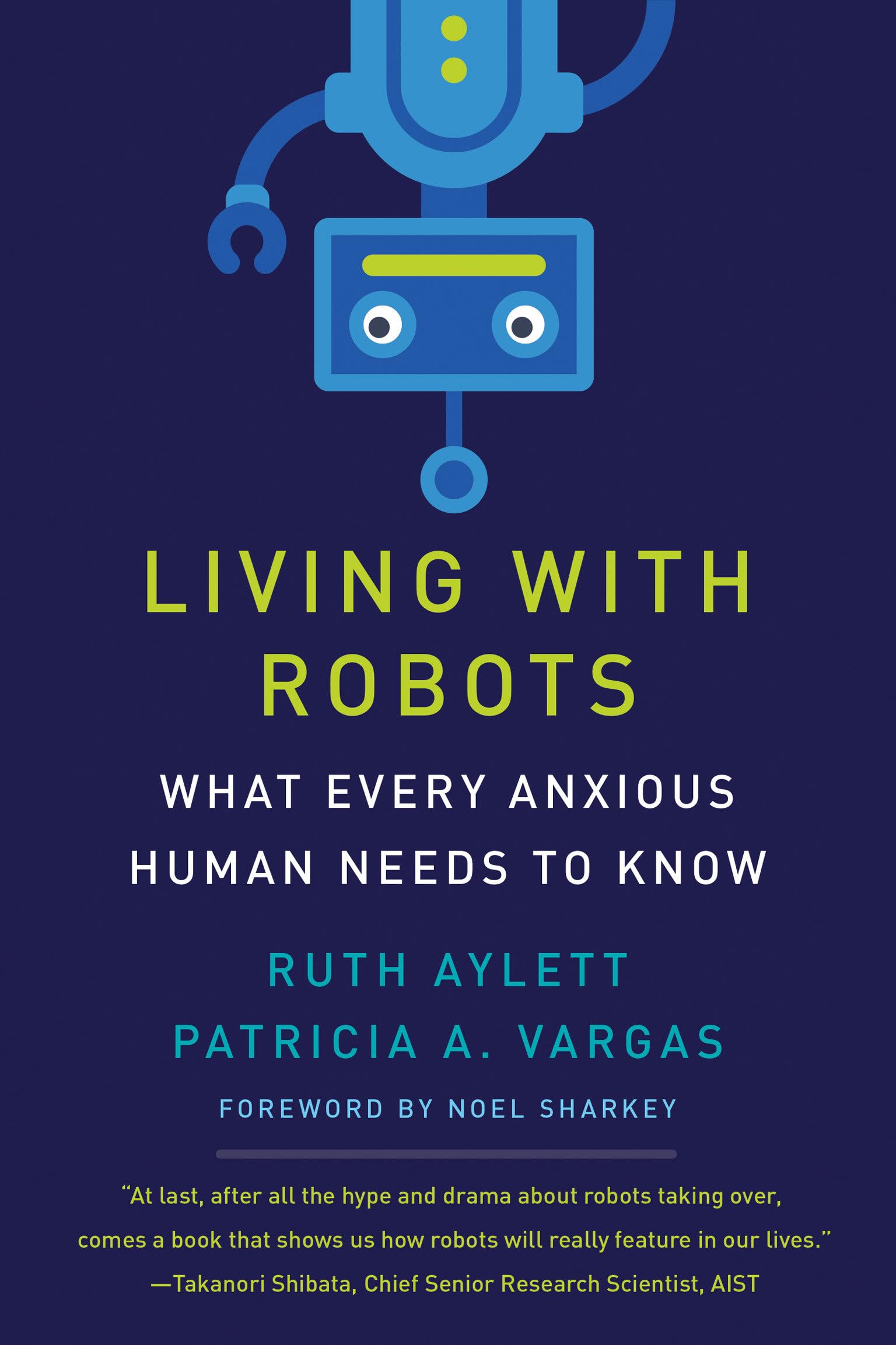 Living with Robots: What Every Anxious Human Needs to Know: Aylett ...