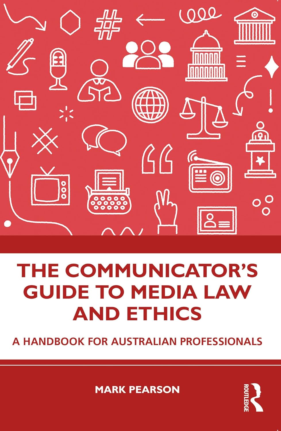 The Communicator's Guide to Media Law and Ethics: A Handbook for ...