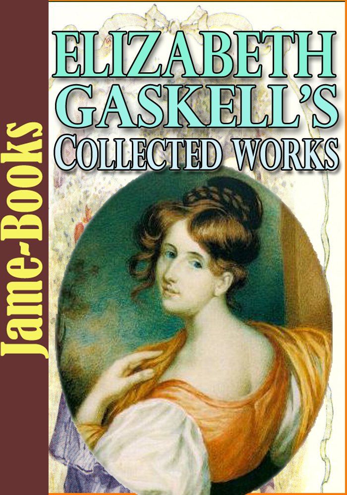 Elizabeth Gaskell’s Collected Works: Mary Barton, Cranford, North and ...