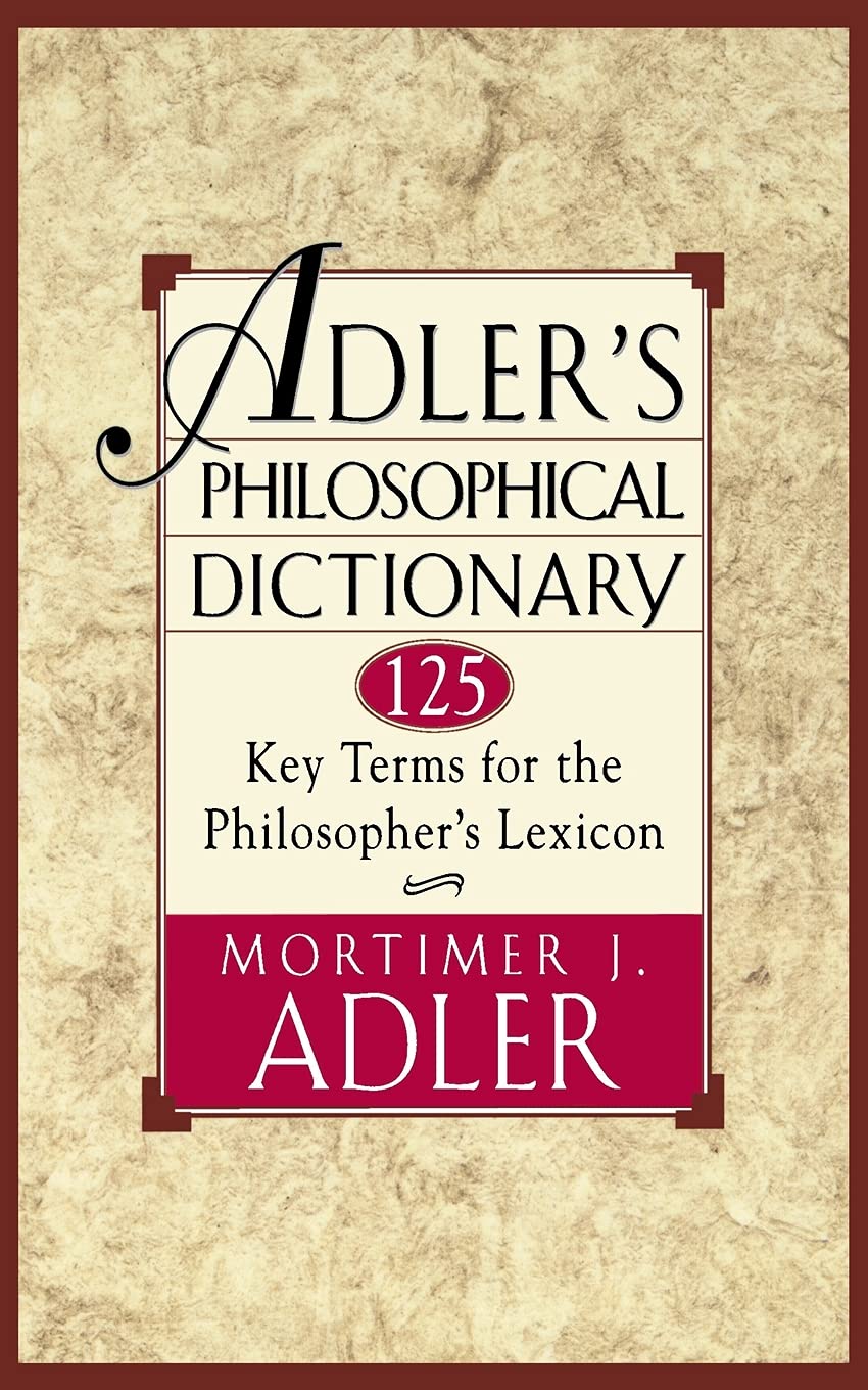 Adler's Philosophical Dictionary: 125 Key Terms for the Philosopher's ...
