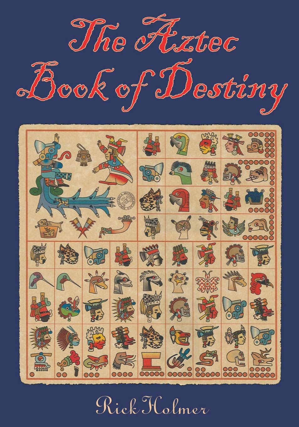 The Aztec Book of Destiny: Rick Holmer, Rick Holmer: 9781419611636 ...