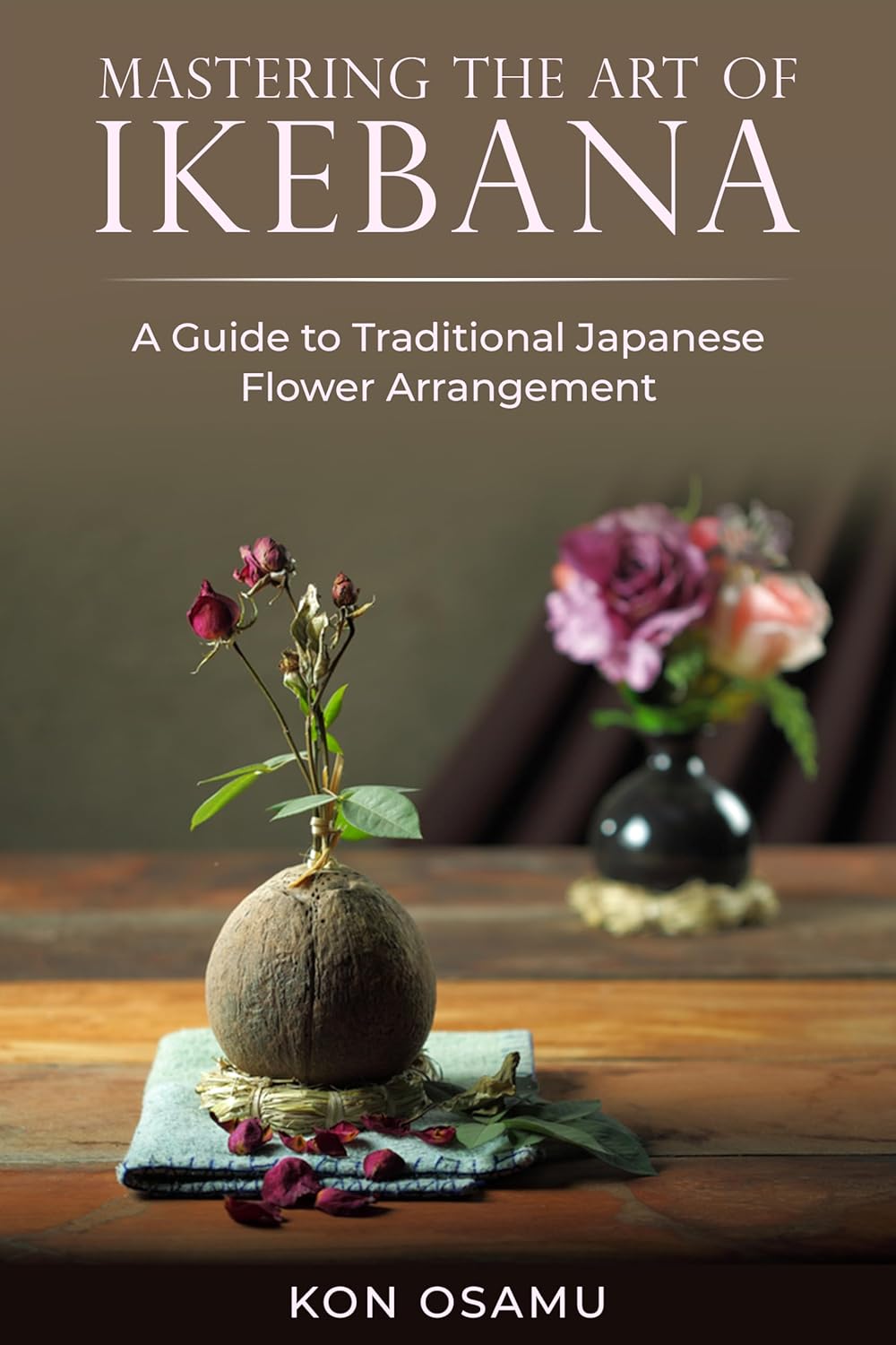 Mastering the Art of Ikebana: A Guide to Traditional Japanese Flower ...