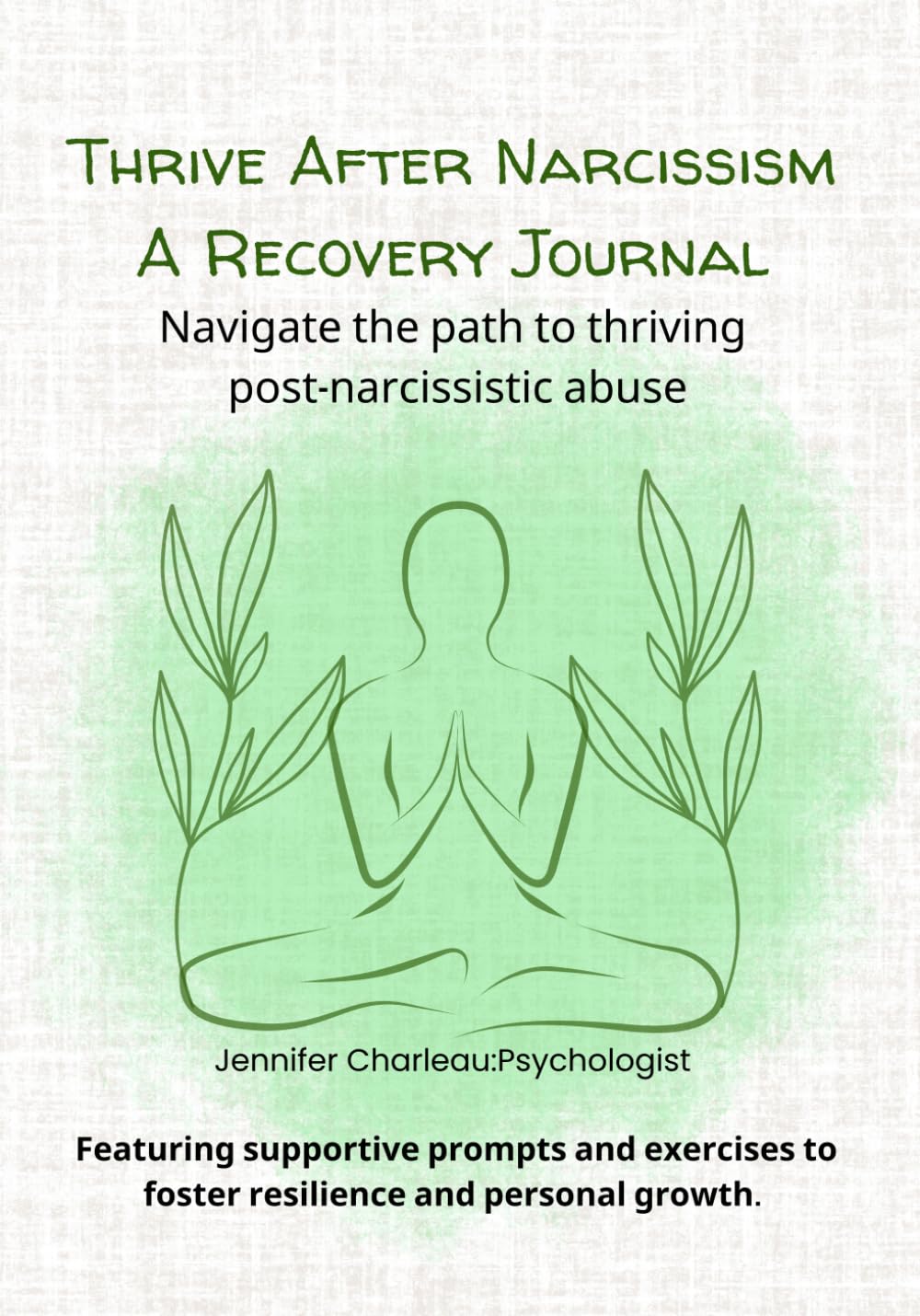 THRIVE AFTER NARCISSISM: Recovery Journal Navigate the path to thriving ...