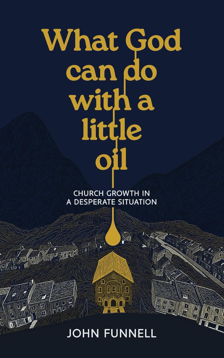 What God can do with a little oil: Church Growth in a Desperate ...