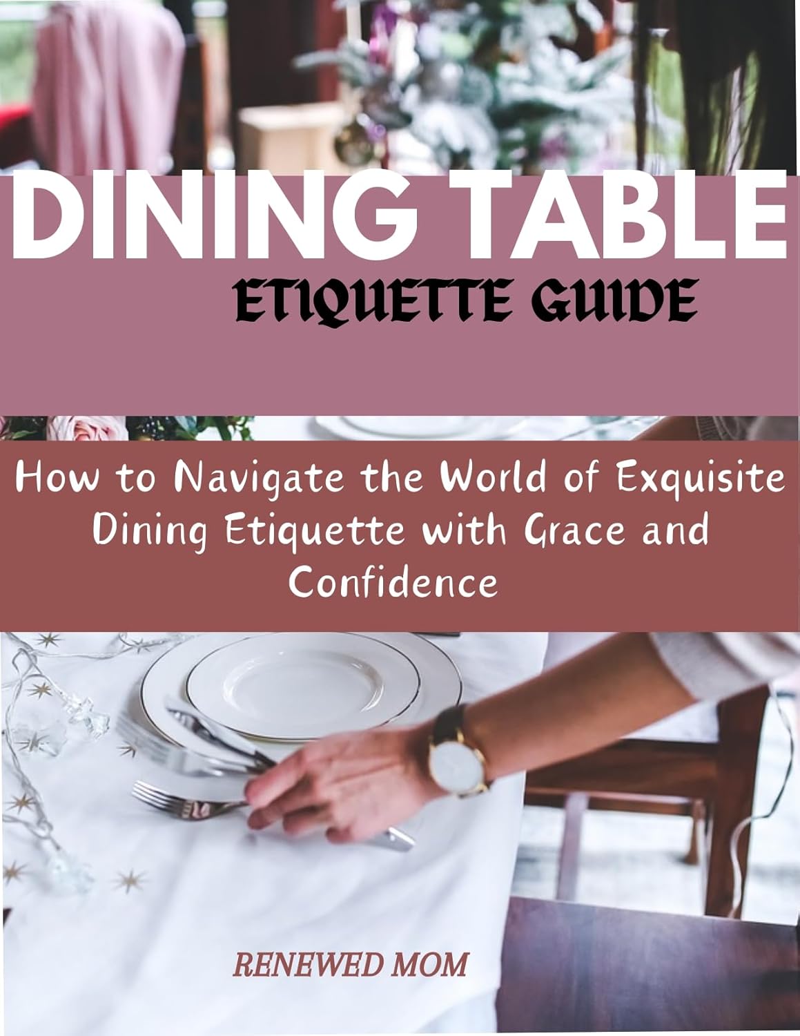 Amazon.com: Dining Table Etiquette Guide: How to Navigate the World of ...