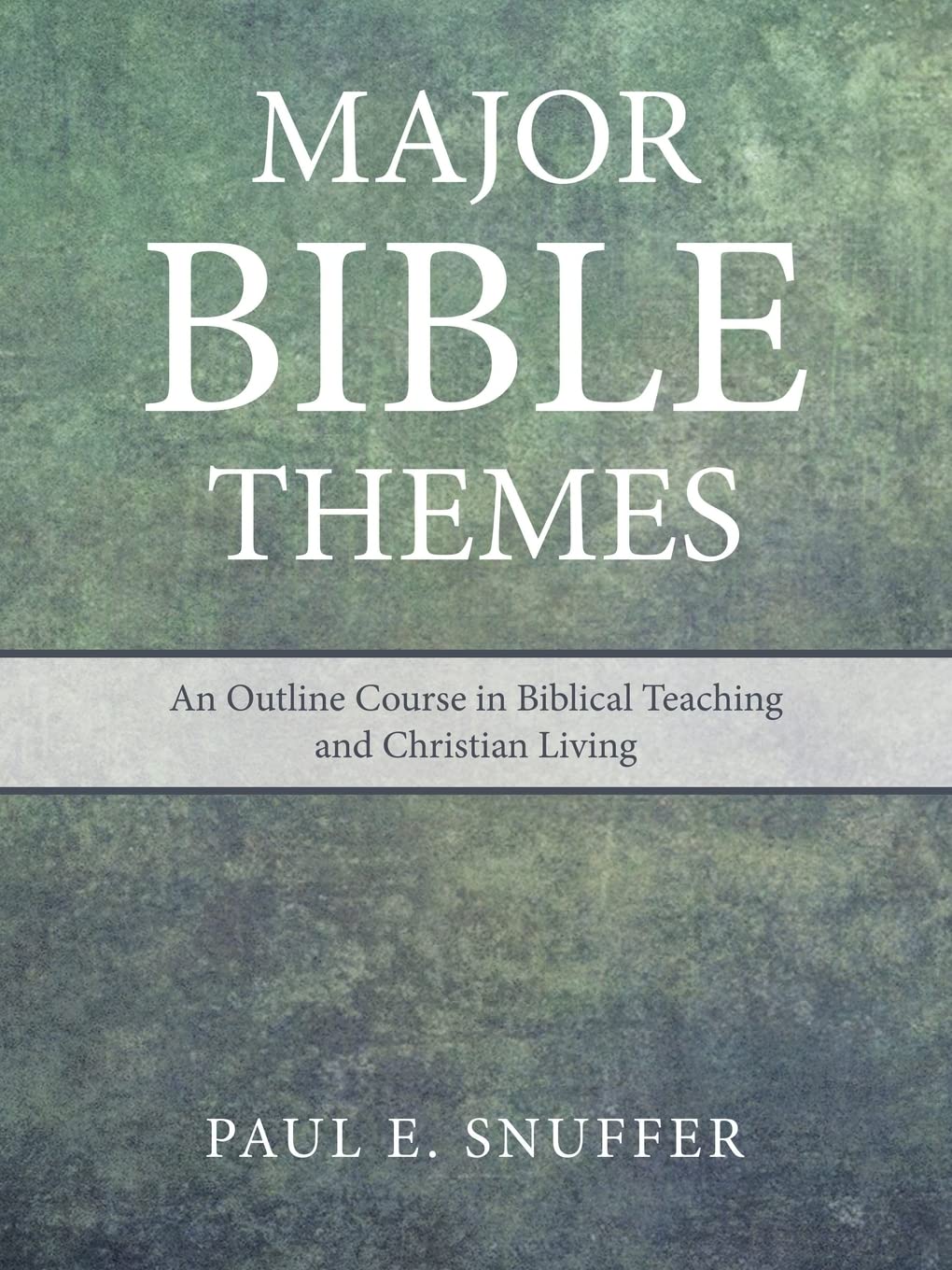 Major Bible Themes: An Outline Course in Biblical Teaching and ...