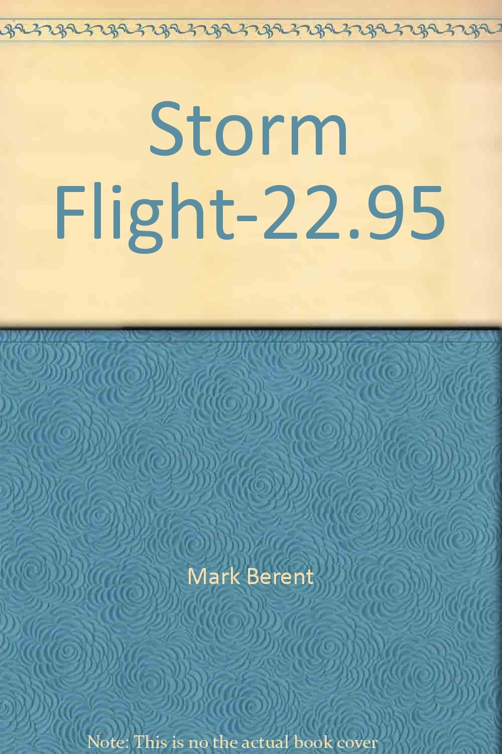 Storm Flight-22.95: Mark Berent: 9780831767273: Amazon.com: Books
