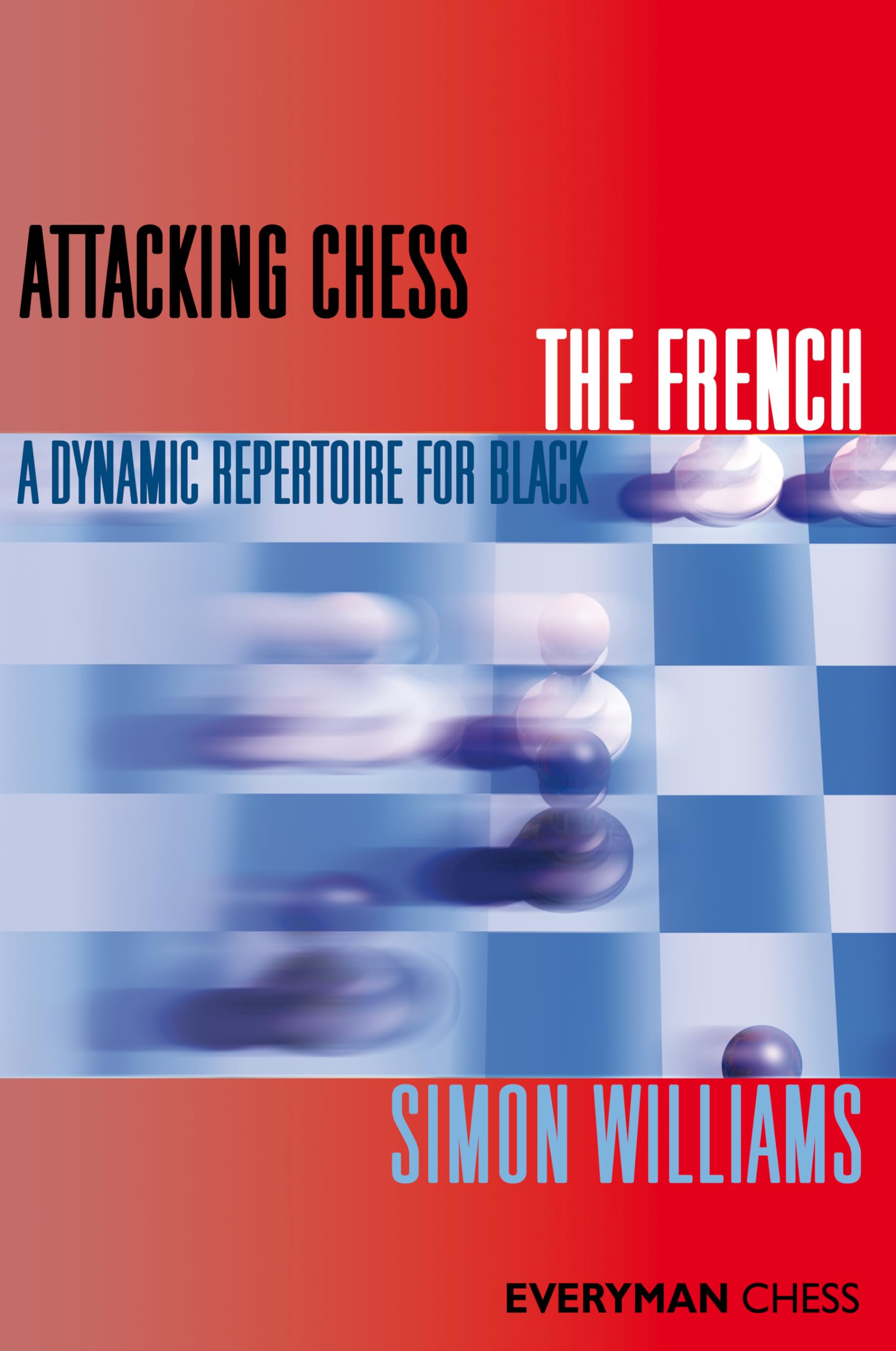 Attacking Chess The French (Everyman Chess Series): Williams, Simon ...