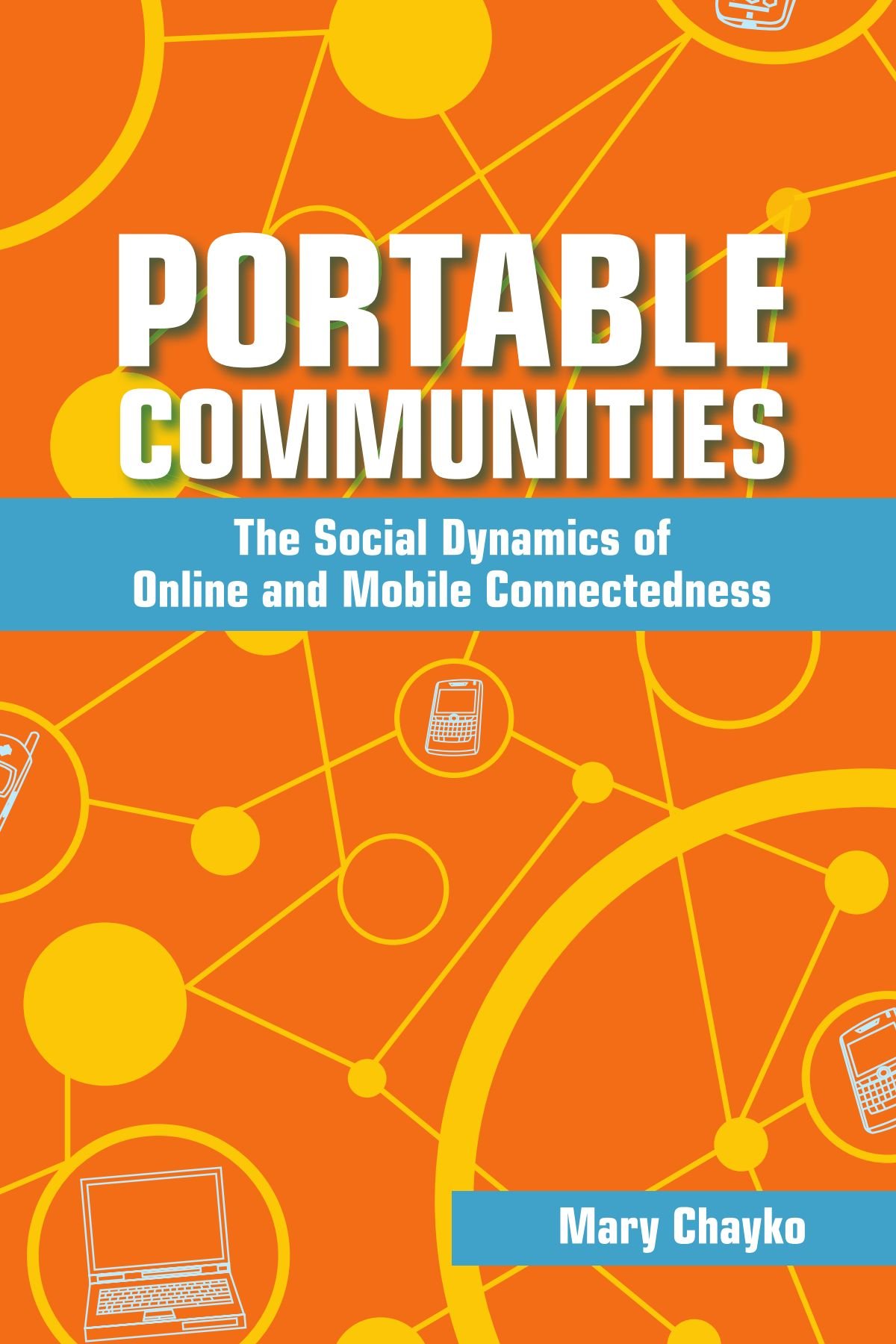 Portable Communities: The Social Dynamics of Online and Mobile ...