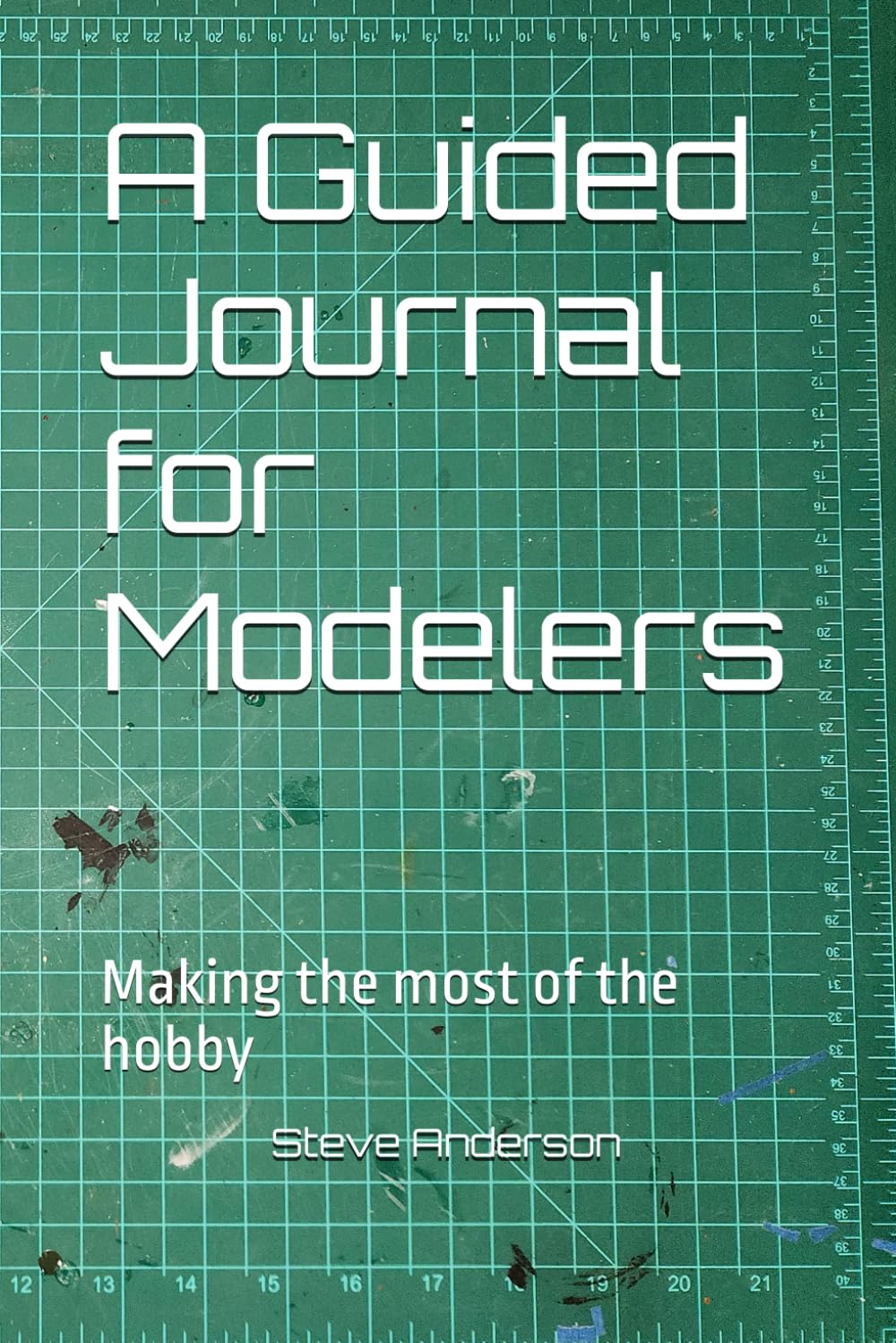 A Guided Journal for Modelers: Making the most of the hobby: Anderson ...