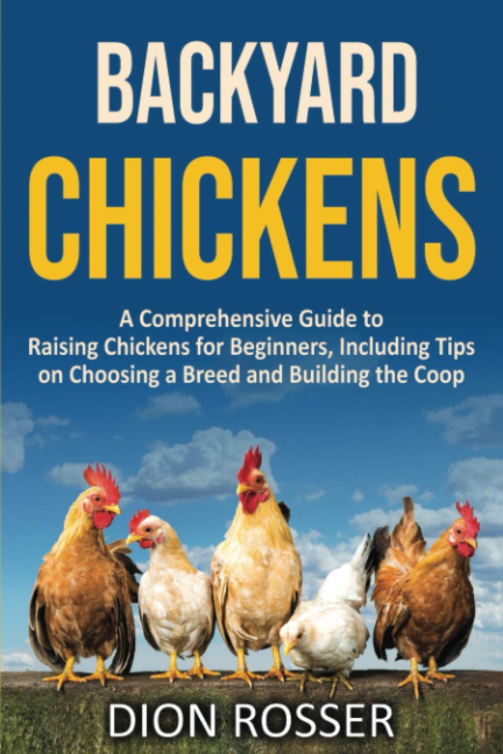 Backyard Chickens: A Comprehensive Guide to Raising Chickens for ...