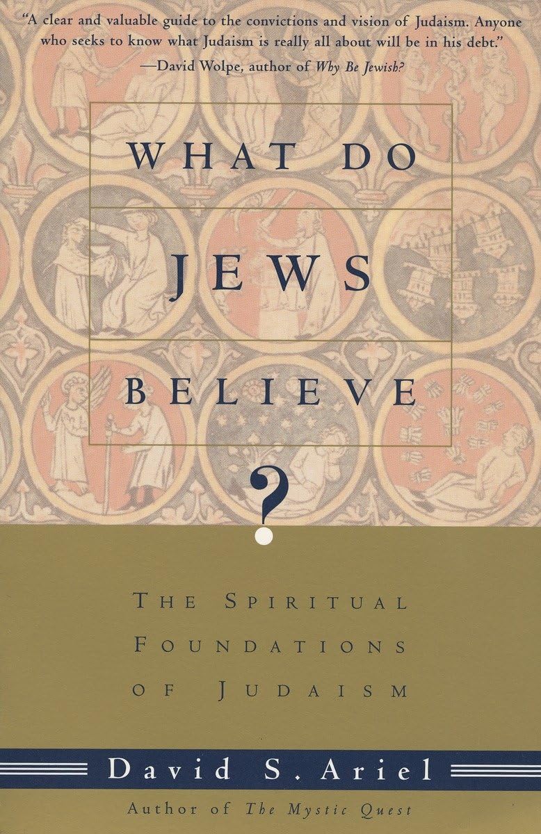 What Do Jews Believe?: The Spiritual Foundations of Judaism: Ariel ...