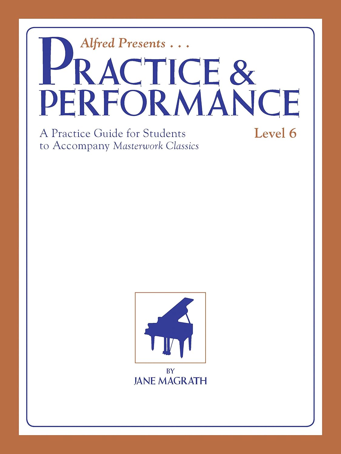 Masterwork Practice & Performance: Level 6: Magrath, Jane ...