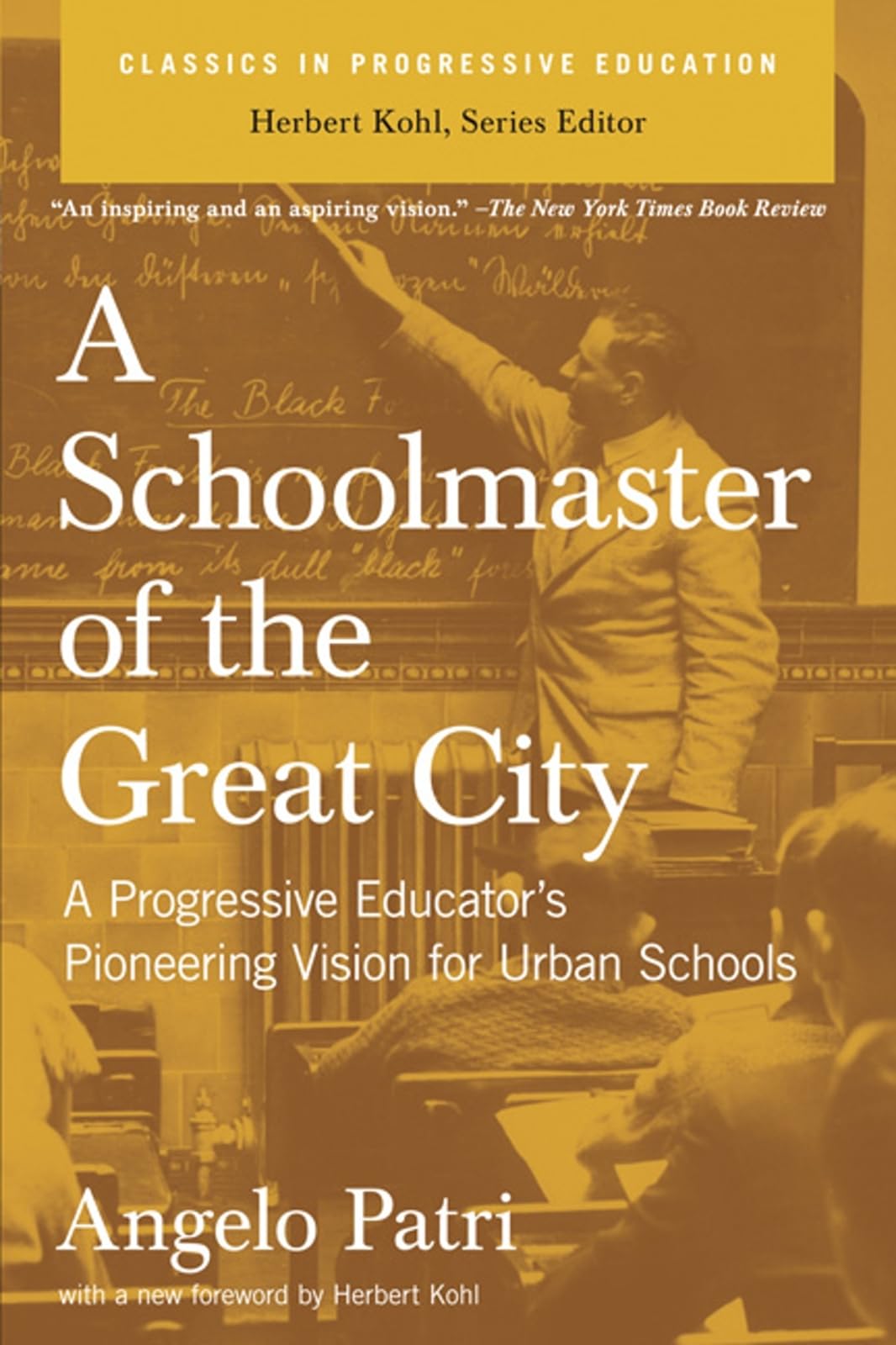 A Schoolmaster of the Great City: A Progressive Educator's Pioneering ...
