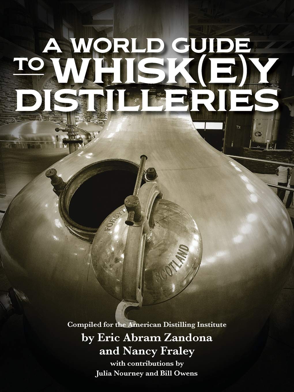 A World Guide to Whiskey Distilleries: Eric Abram Zandona, Nancy Fraley ...