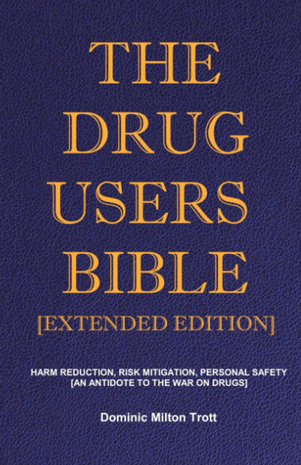 The Drug Users Bible [Extended Edition]: Harm Reduction, Risk ...