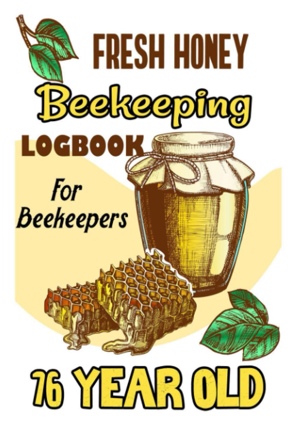 Buy Fresh Honey Beekeeping Logbook For Beekeepers 76 Year Old: Beehive ...