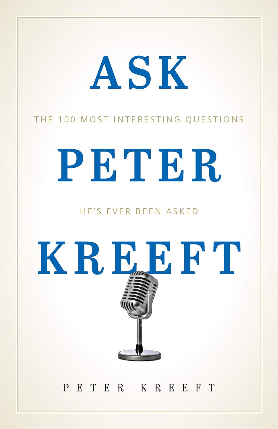Ask Peter Kreeft: The 100 Most Interesting Questions He's Ever Been ...