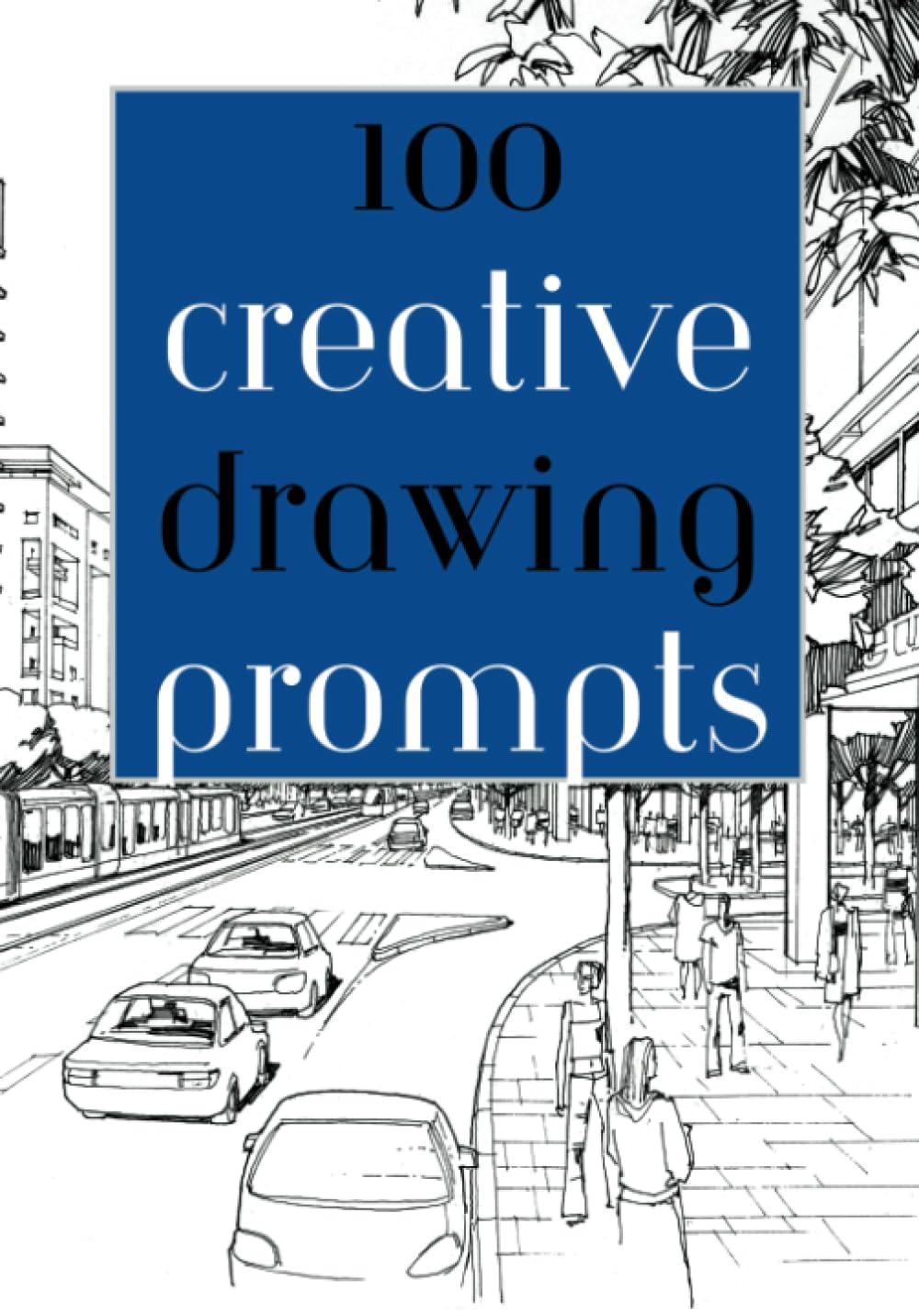 100 Creative Drawing Prompts: A sketch book full of 100 drawing prompts ...