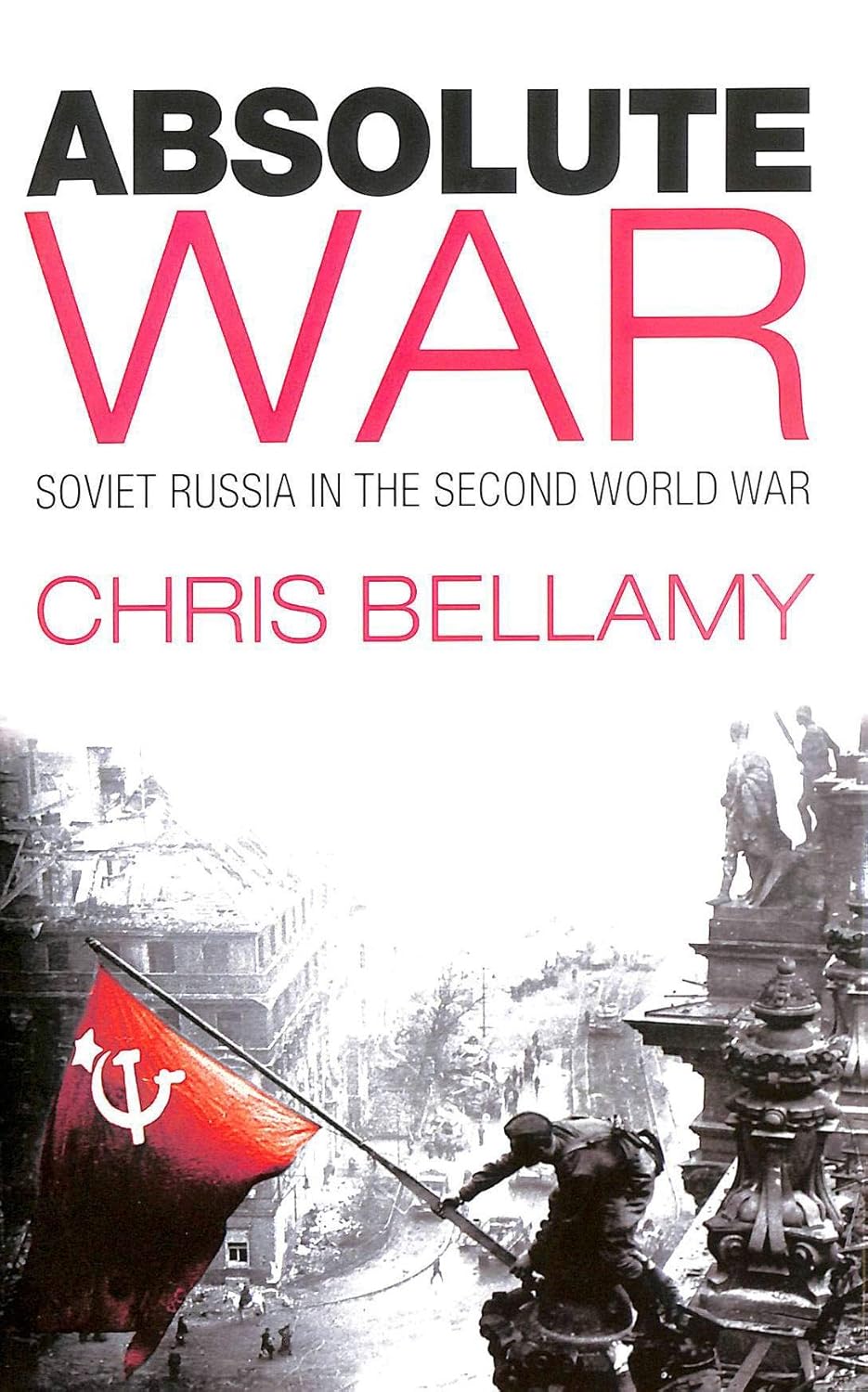 Absolute War: Soviet Russia in the Second World War: A Modern History ...